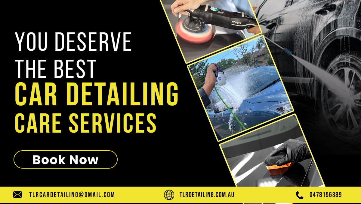 You Deserve The Best Car Detailing Care Services | TLR Detailing